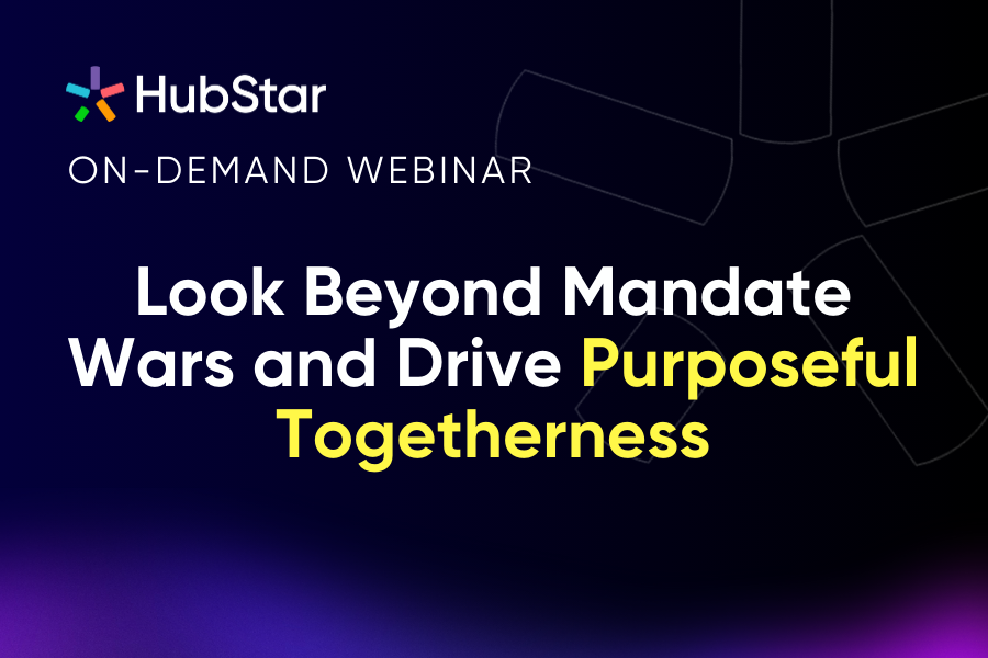 Look Beyond Mandate Wars and Drive Purposeful Togetherness - Hubstar : Hubstar