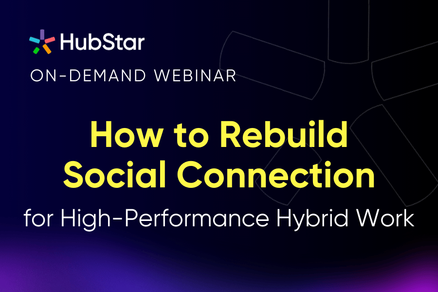 How to Rebuild Social Connection for High-Performance Hybrid Work - Hubstar : Hubstar